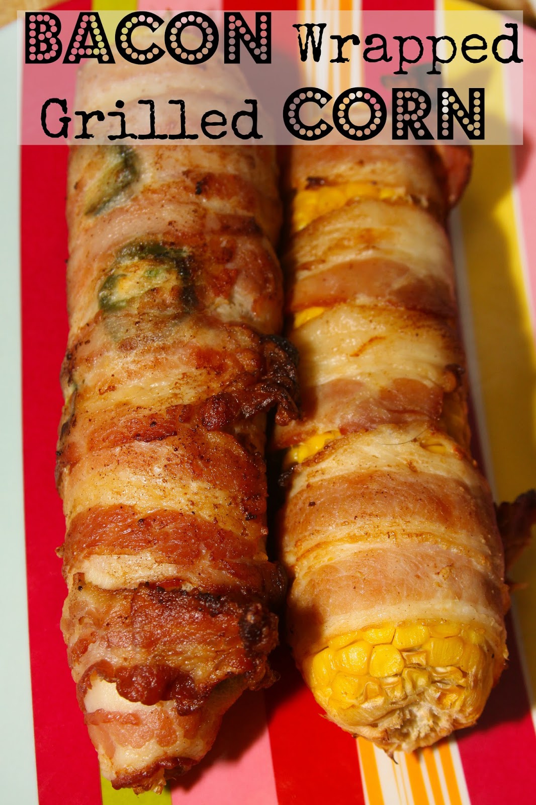 Sweet Heat Bacon Wrapped Grilled Corn - For the Love of Food