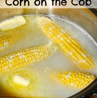 Southern Style Milk and Butter Boiled Corn on the Cob - For the Love of ...
