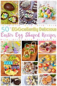 50+ Eggcellently Delicious Easter Egg Shaped Recipes - For the Love of Food