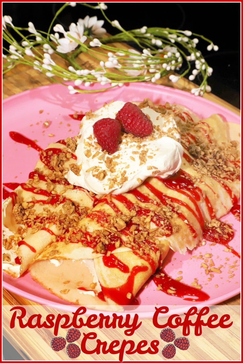 Raspberry Coffee Crepes #SpringSweetsWeek - For the Love of Food